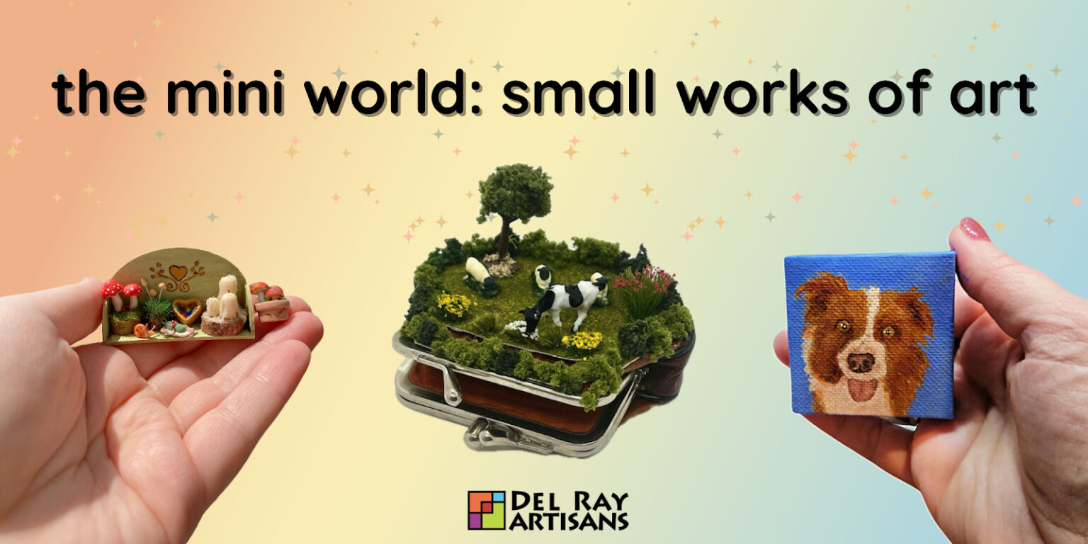 The Mini World: Small Works of Art (Entries due 10/10/2025) – Del Ray ...